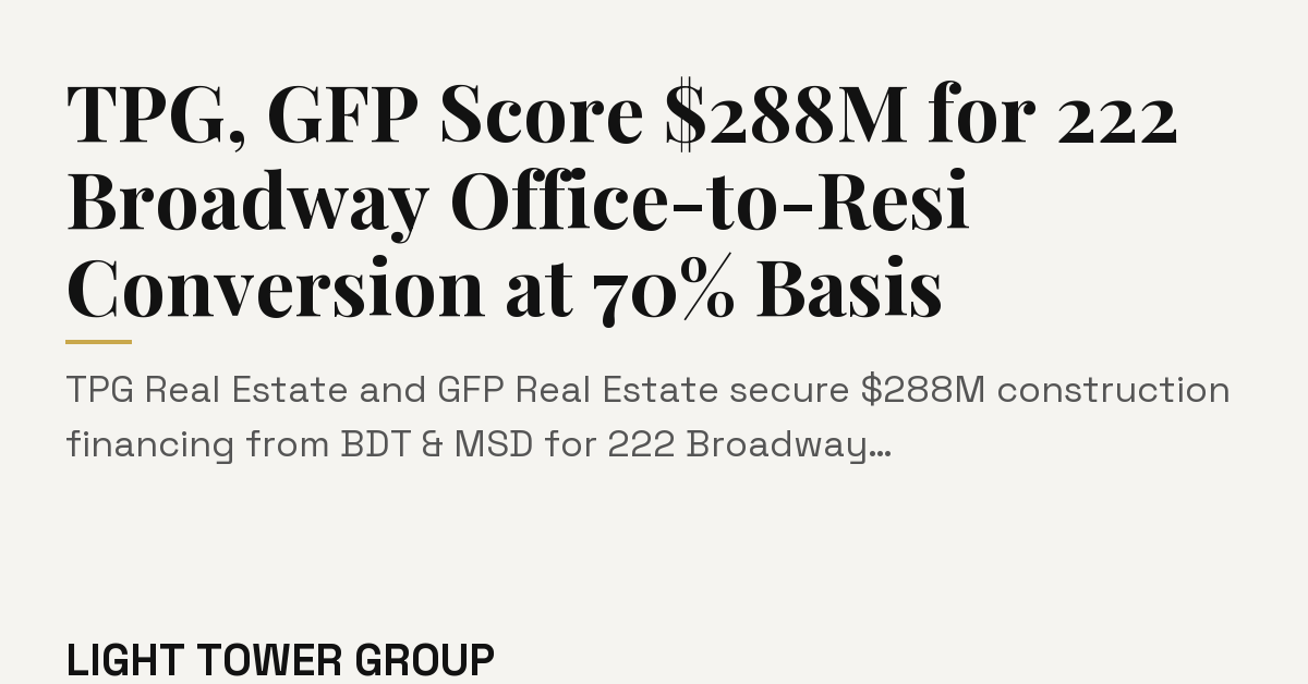 TPG, GFP Score $288M for 222 Broadway Office-to-Resi Conversion at 70% ...